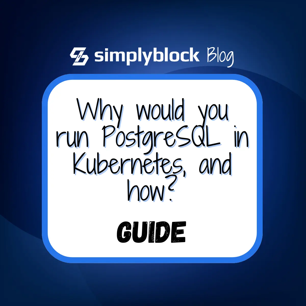 Why Would You Run Postgresql In Kubernetes And How Simplyblock